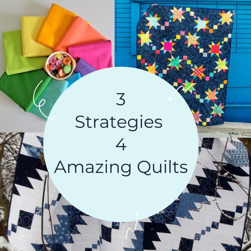 3 Strategies for Creating Amazing Quilts - Aunt Ems Quilts